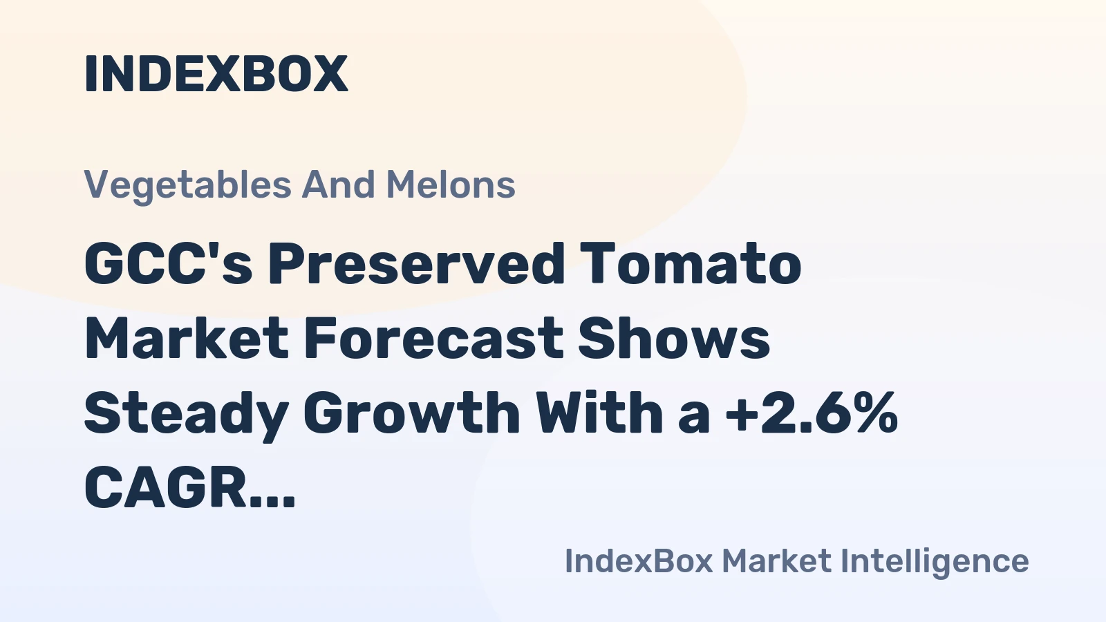 GCC's Preserved Tomato Market Forecast Shows Steady Growth With a +2.6% CAGR in Value