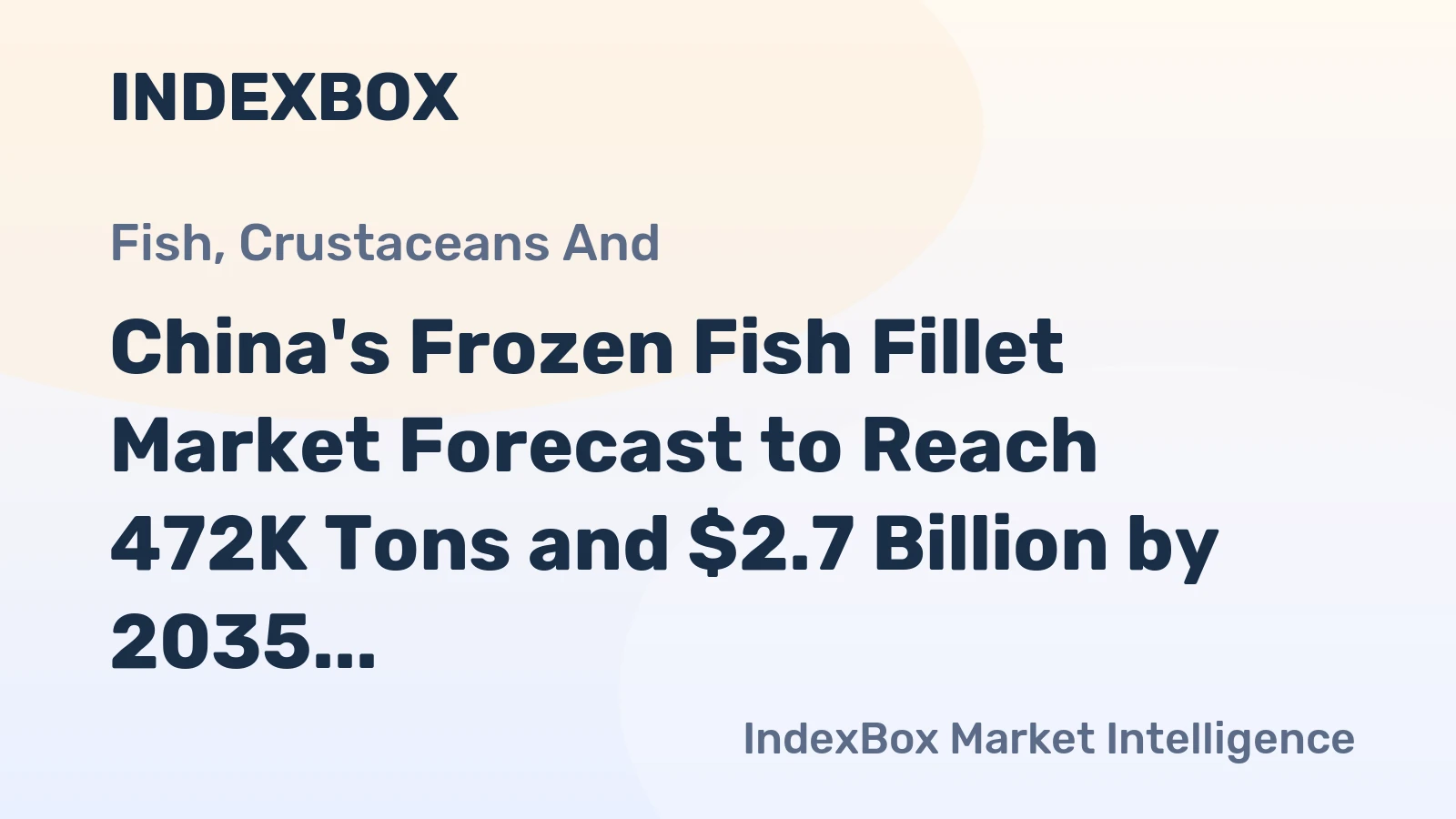 China's Frozen Fish Fillet Market Forecast to Reach 472K Tons and $2.7 Billion by 2035