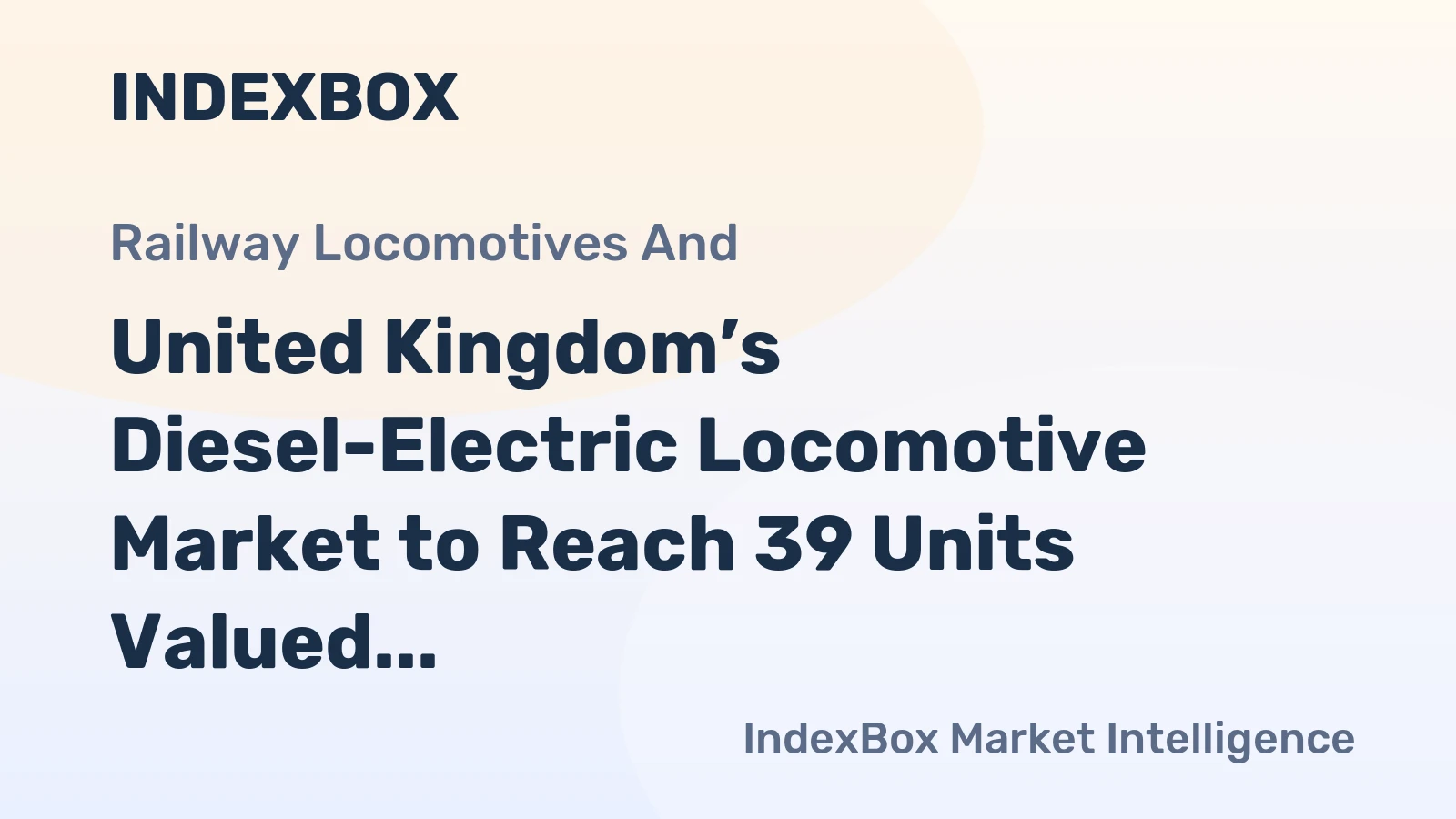 United Kingdom’s Diesel-Electric Locomotive Market to Reach 39 Units Valued at $164M by 2035