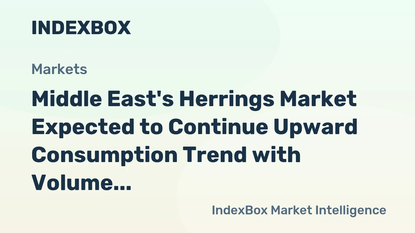 Middle East's Herrings Market Expected to Continue Upward Consumption Trend with Volume Reaching 260K Tons and Value Reaching $850M by 2035