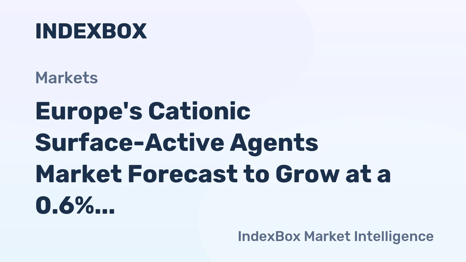 Europe's Cationic Surface-Active Agents Market Forecast to Grow at a 0.6% CAGR
