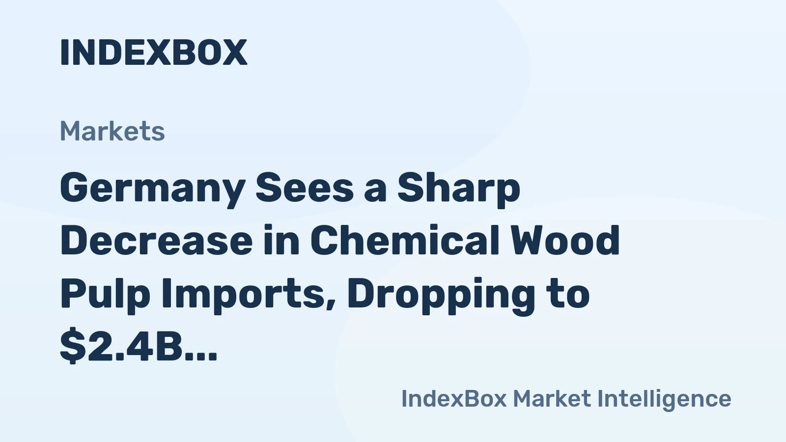 Germany Sees a Sharp Decrease in Chemical Wood Pulp Imports, Dropping to $2.4B in 2023