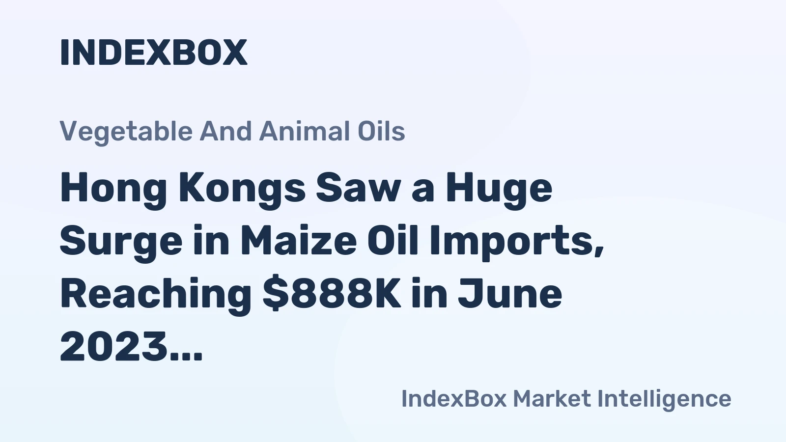 Hong Kongs Saw a Huge Surge in Maize Oil Imports, Reaching $888K in June 2023