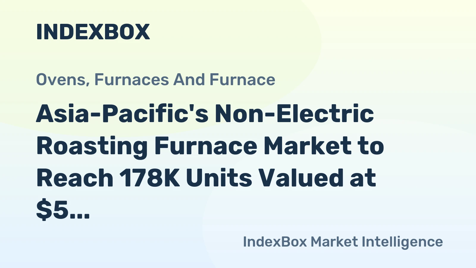 Asia-Pacific's Non-Electric Roasting Furnace Market to Reach 178K Units Valued at $5 Billion
