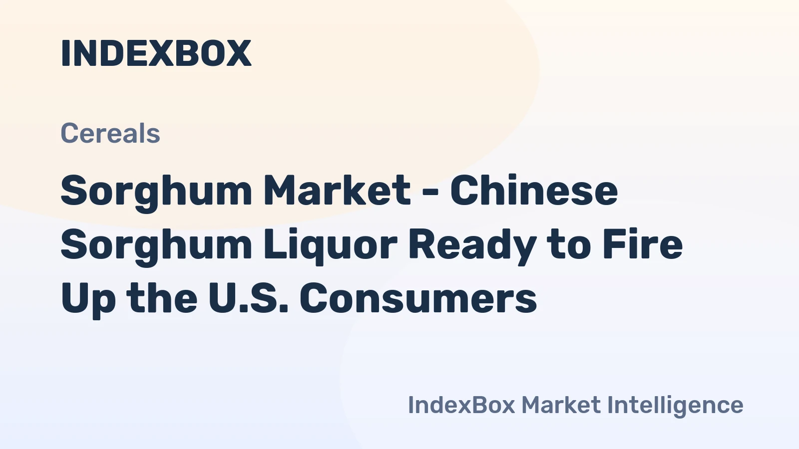 Sorghum Market - Chinese Sorghum Liquor Ready to Fire Up the U.S. Consumers