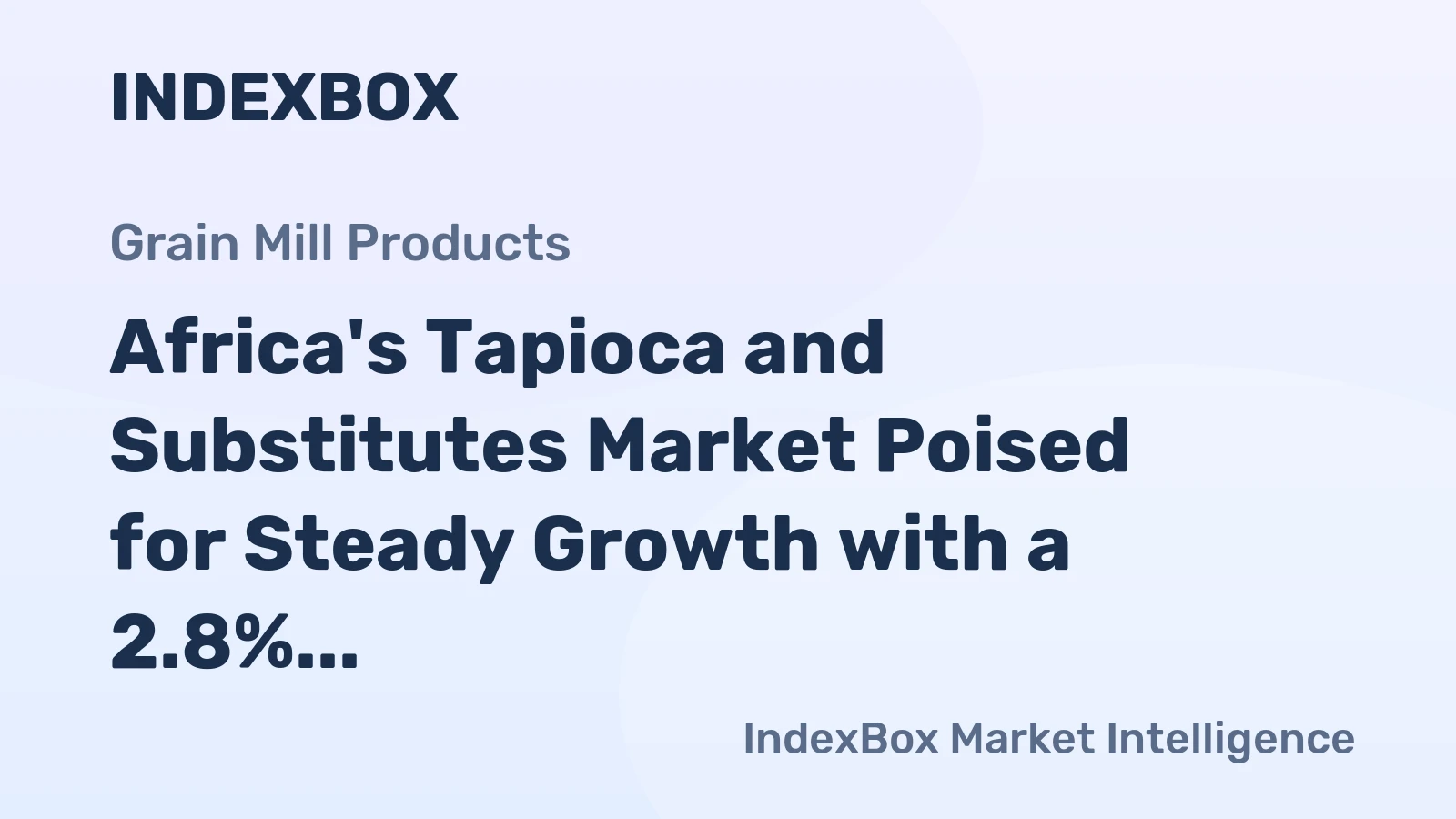 Africa's Tapioca and Substitutes Market Poised for Steady Growth with a 2.8% CAGR in Value