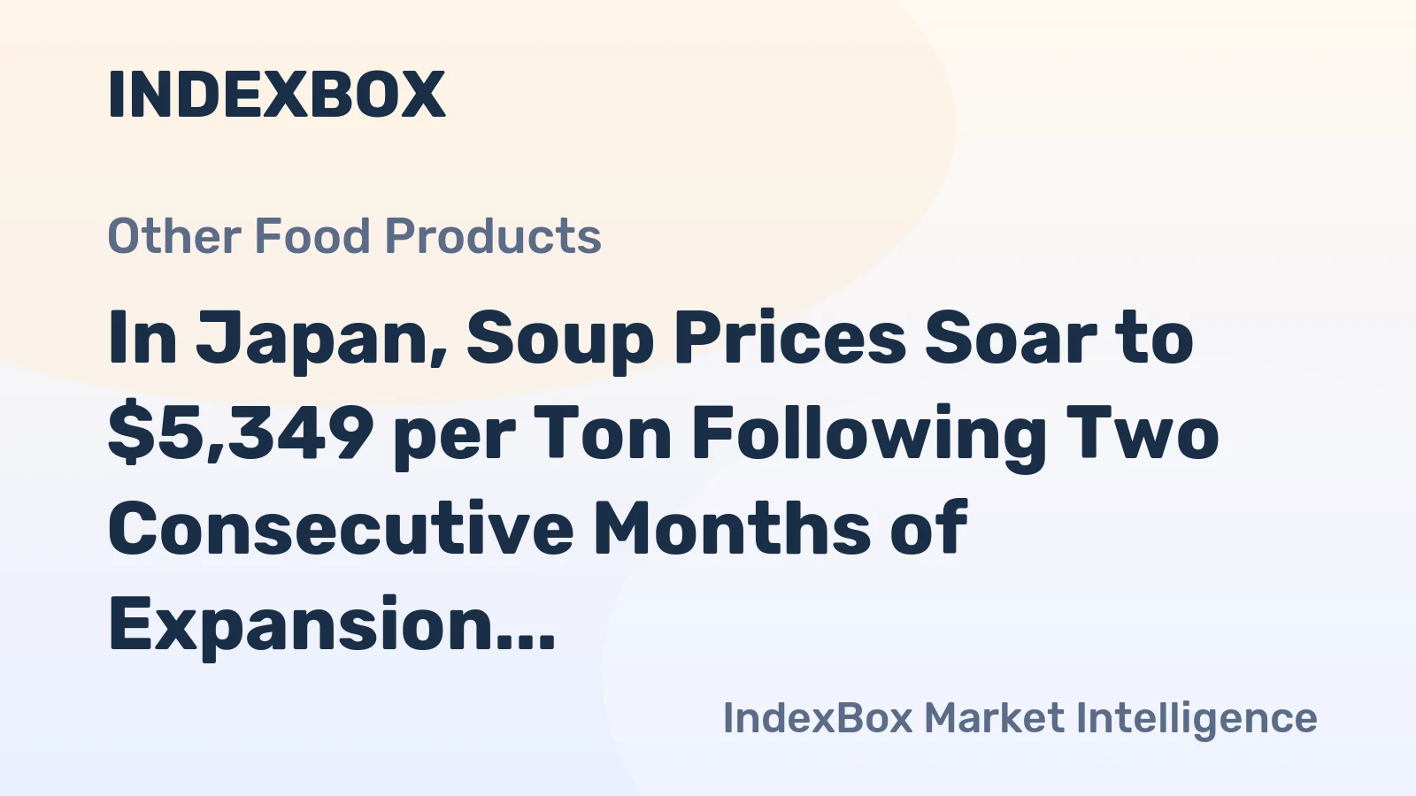 In Japan, Soup Prices Soar to $5,349 per Ton Following Two Consecutive Months of Expansion