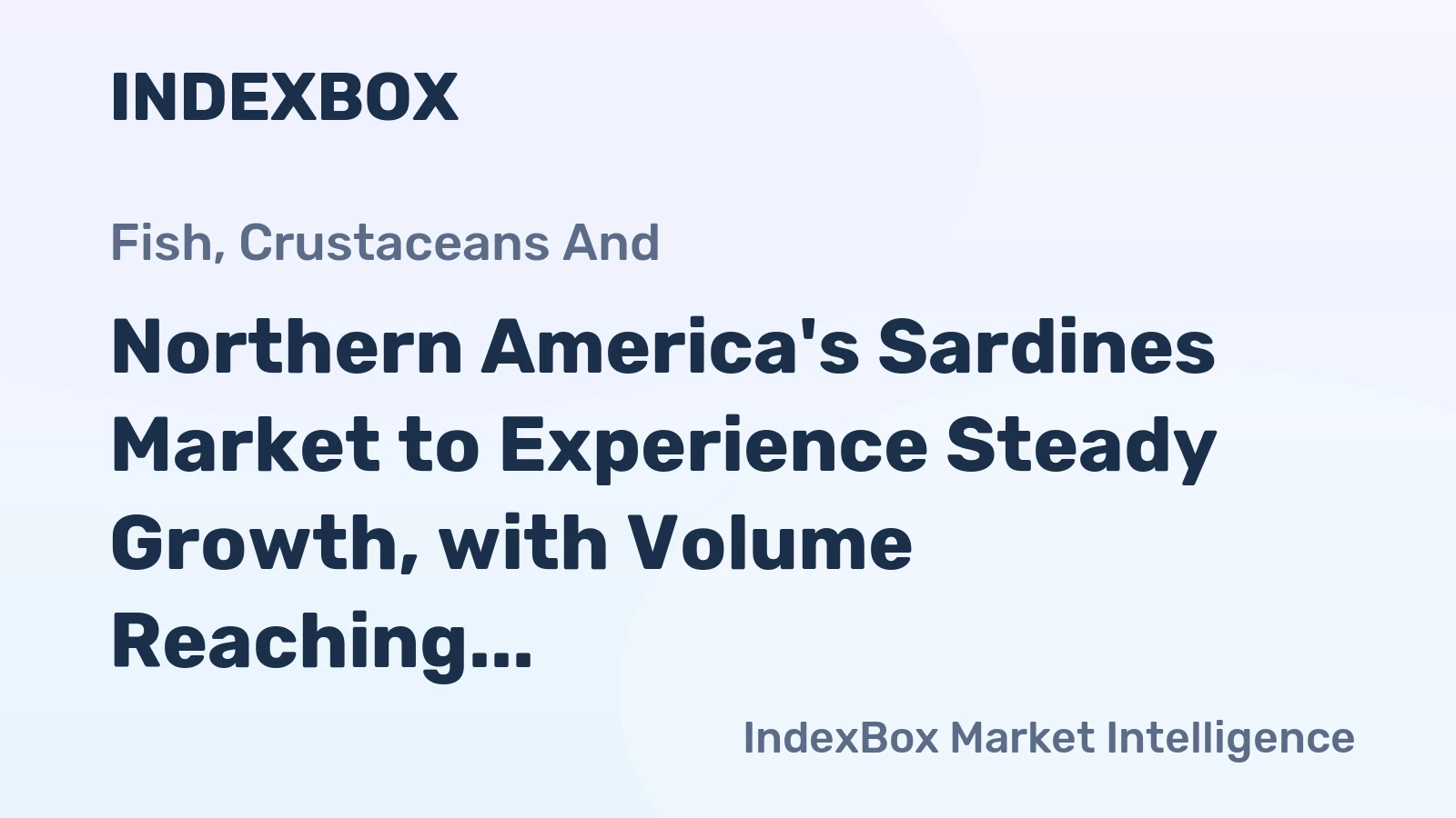 Northern America's Sardines Market to Experience Steady Growth, with Volume Reaching 179K tons and Value Reaching $650M by 2035