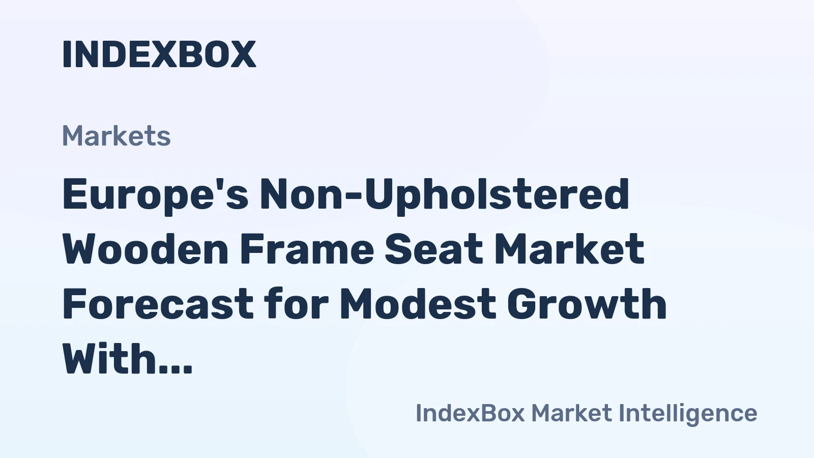 Europe's Non-Upholstered Wooden Frame Seat Market Forecast for Modest Growth With a +0.4% Volume CAGR