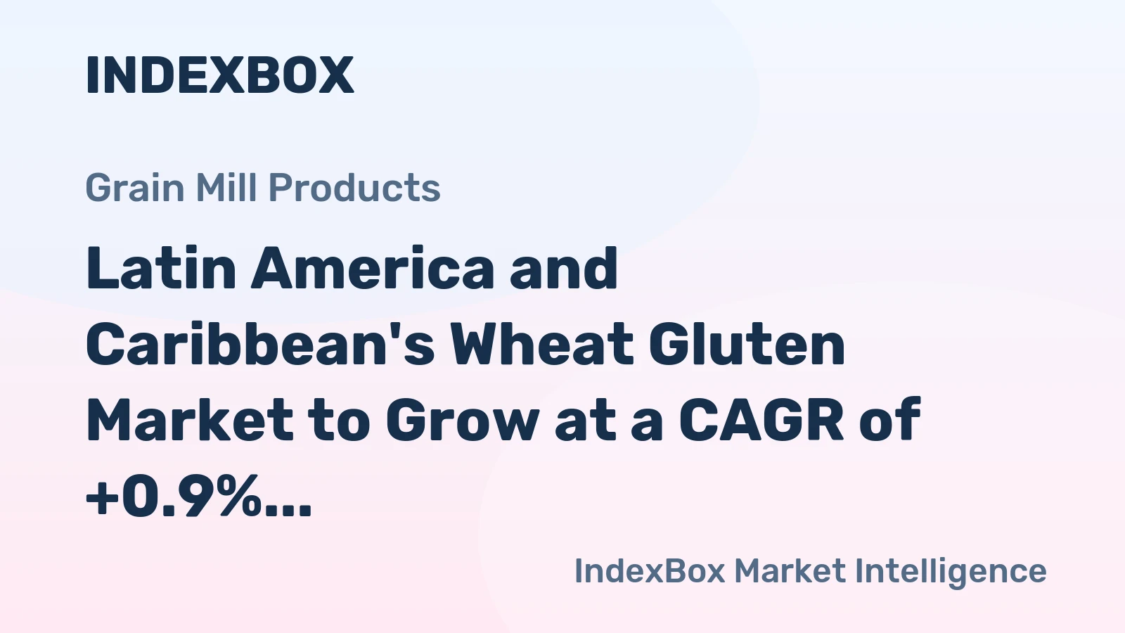 Latin America and Caribbean's Wheat Gluten Market to Grow at a CAGR of +0.9% as Demand Rises