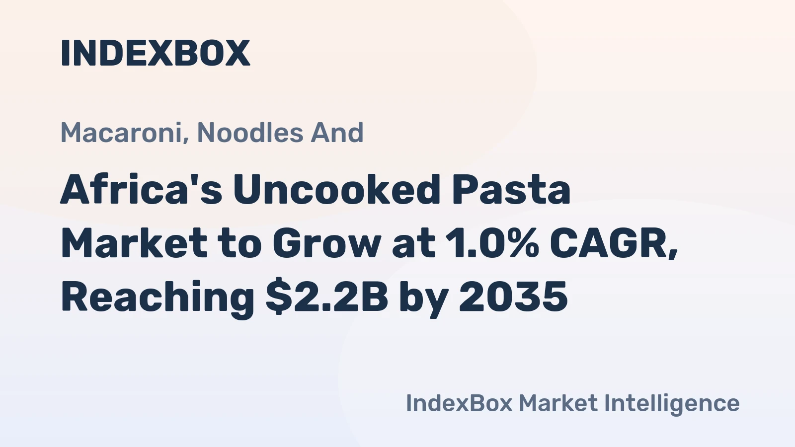 Africa's Uncooked Pasta Market to Grow at 1.0% CAGR, Reaching $2.2B by 2035