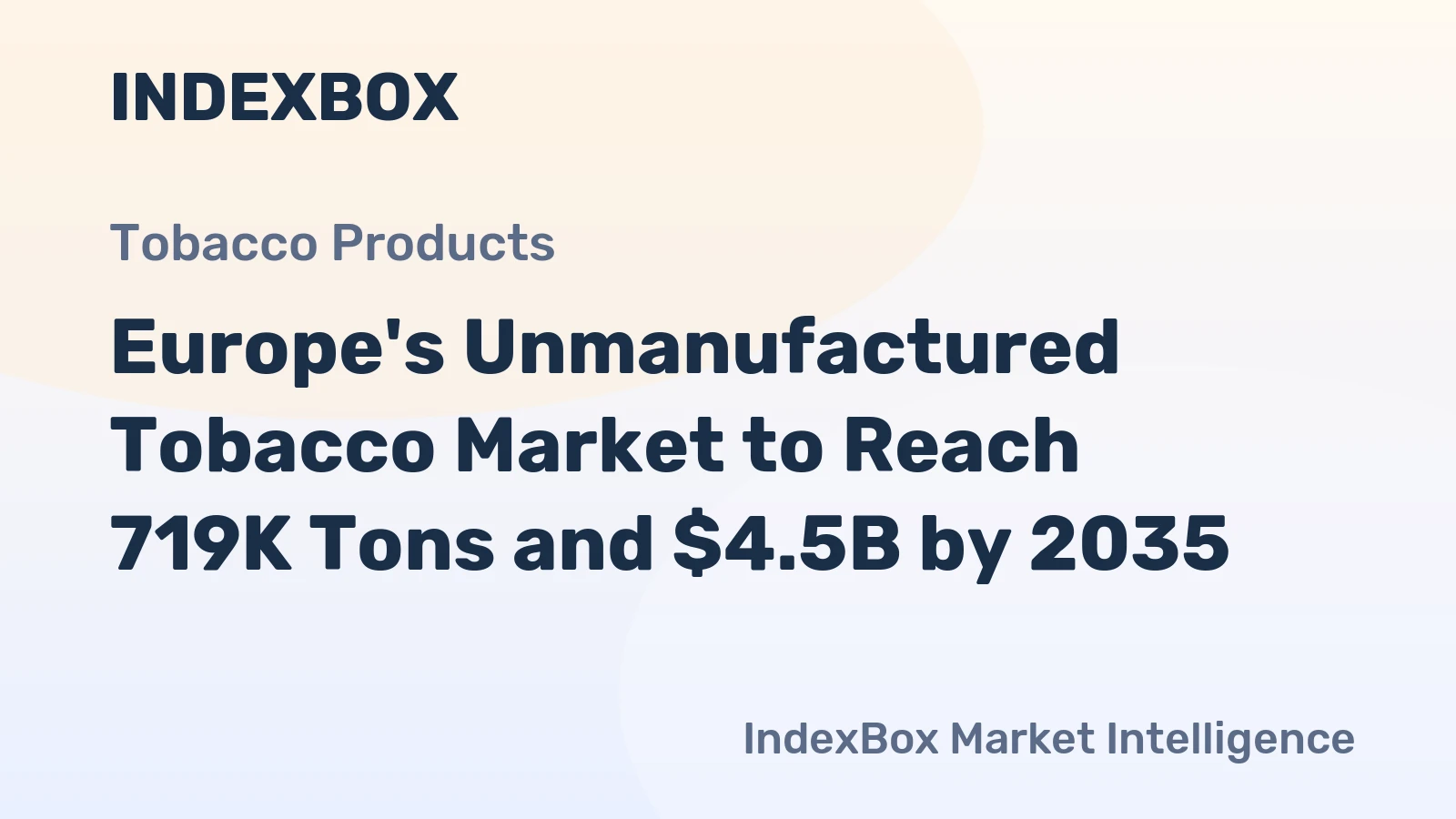 Europe's Unmanufactured Tobacco Market to Reach 719K Tons and $4.5B by 2035