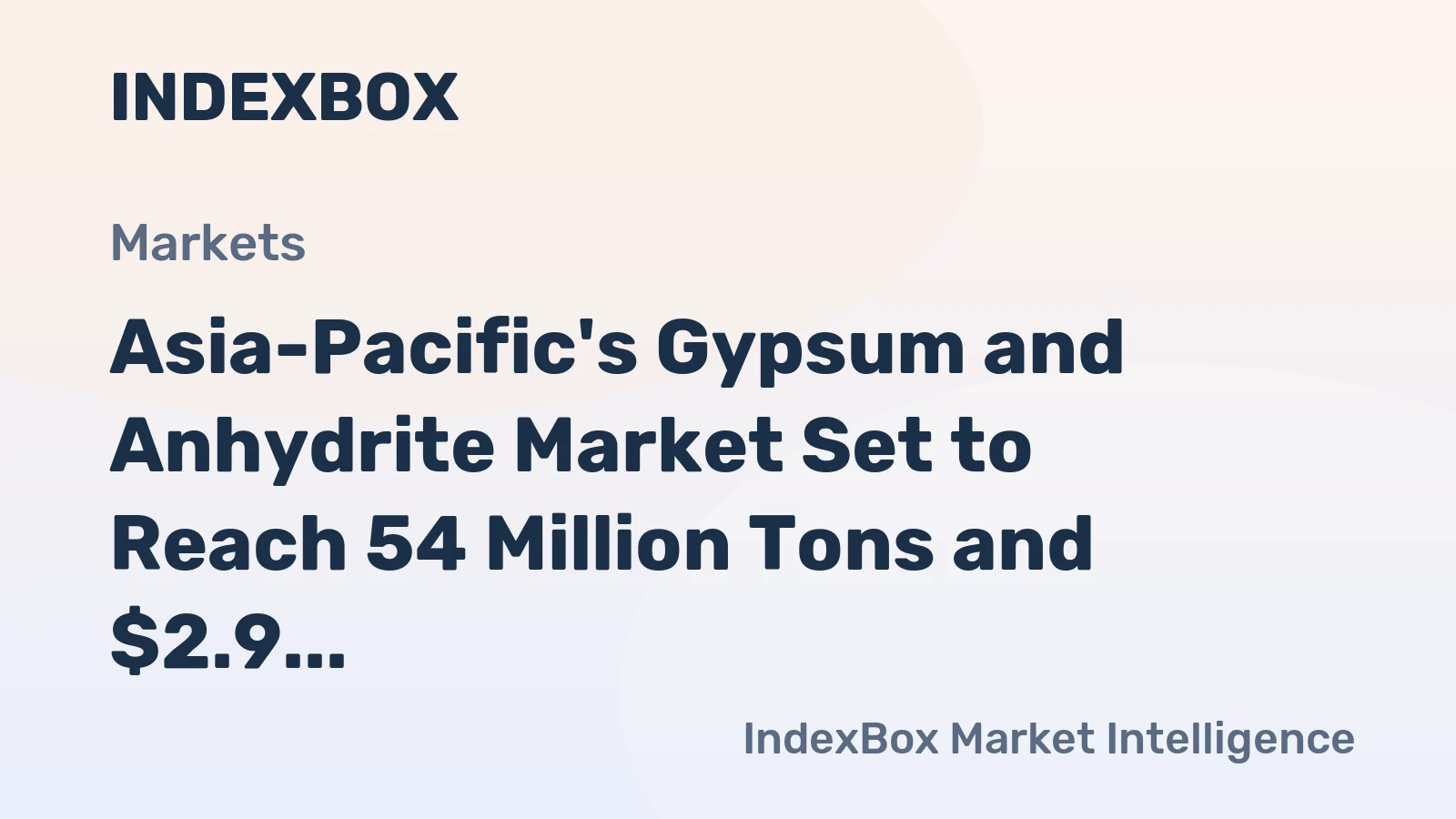 Asia-Pacific's Gypsum and Anhydrite Market Set to Reach 54 Million Tons and $2.9 Billion