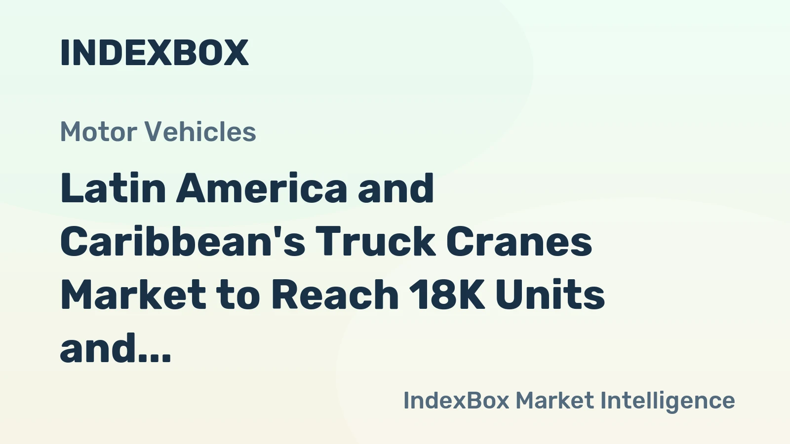 Latin America and Caribbean's Truck Cranes Market to Reach 18K Units and $1.1B by 2035