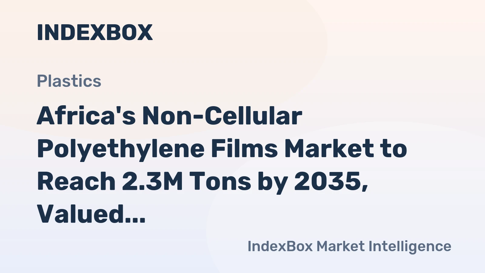 Africa's Non-Cellular Polyethylene Films Market to Reach 2.3M Tons by 2035, Valued at $6.7B