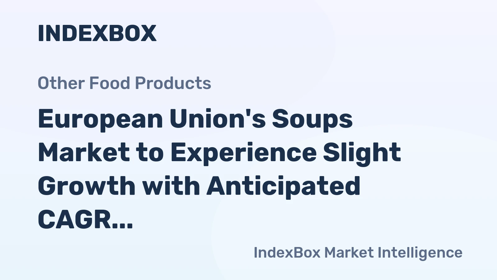 European Union's Soups Market to Experience Slight Growth with Anticipated CAGR of +1.9%