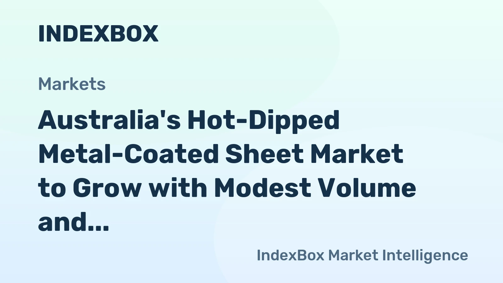 Australia's Hot-Dipped Metal-Coated Sheet Market to Grow with Modest Volume and Value Gains