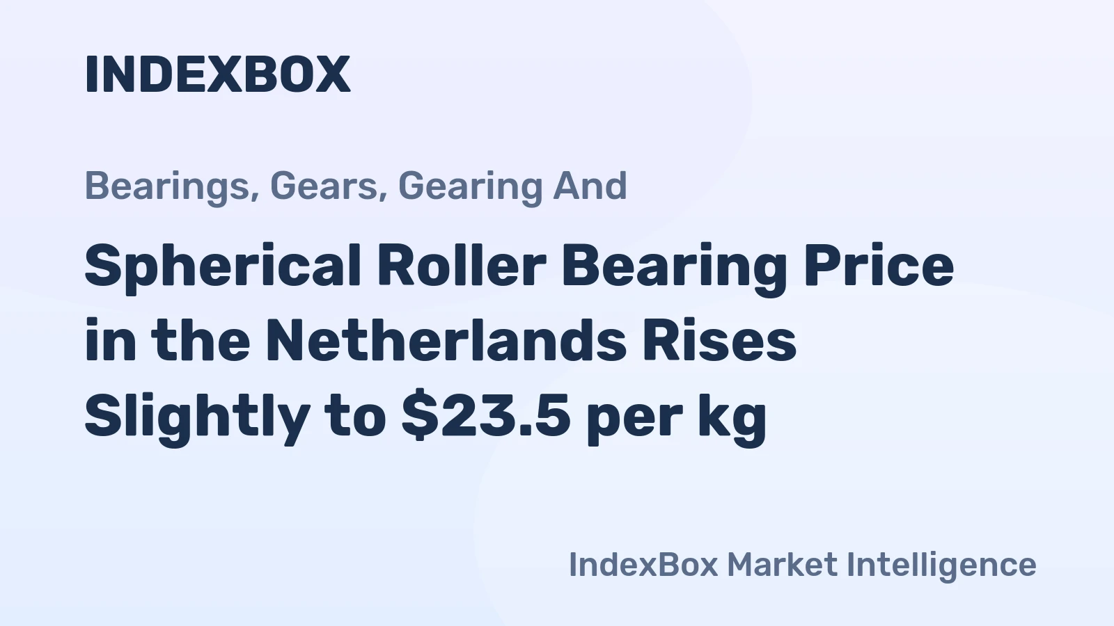 Spherical Roller Bearing Price in the Netherlands Rises Slightly to $23.5 per kg