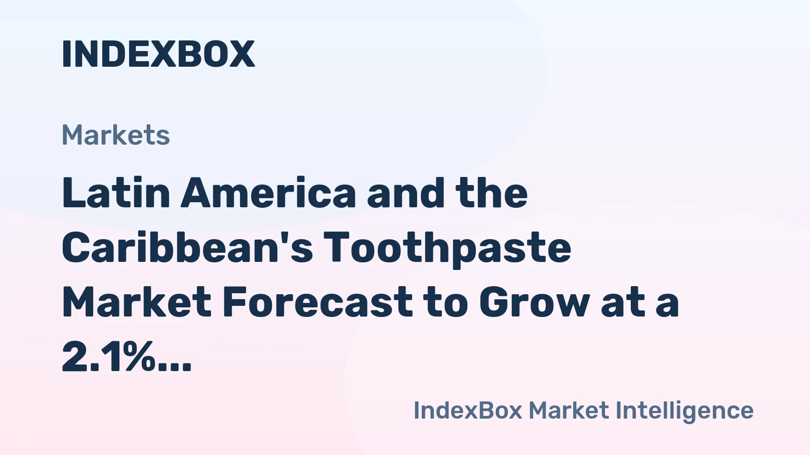 Latin America and the Caribbean's Toothpaste Market Forecast to Grow at a 2.1% CAGR