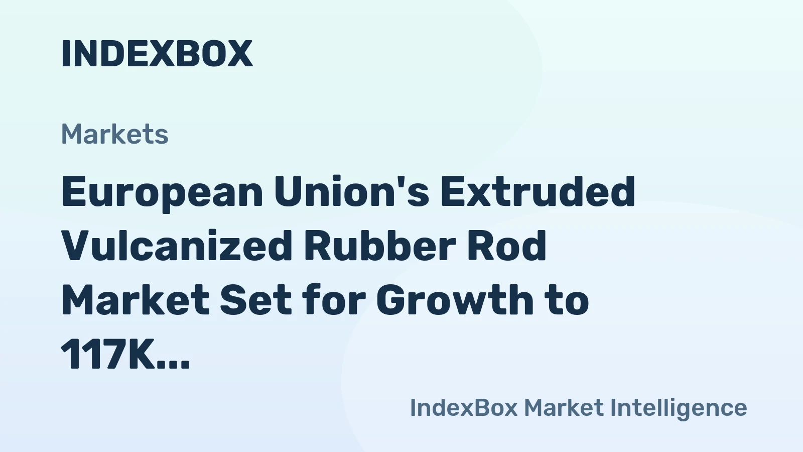 European Union's Extruded Vulcanized Rubber Rod Market Set for Growth to 117K Tons and $1.5B