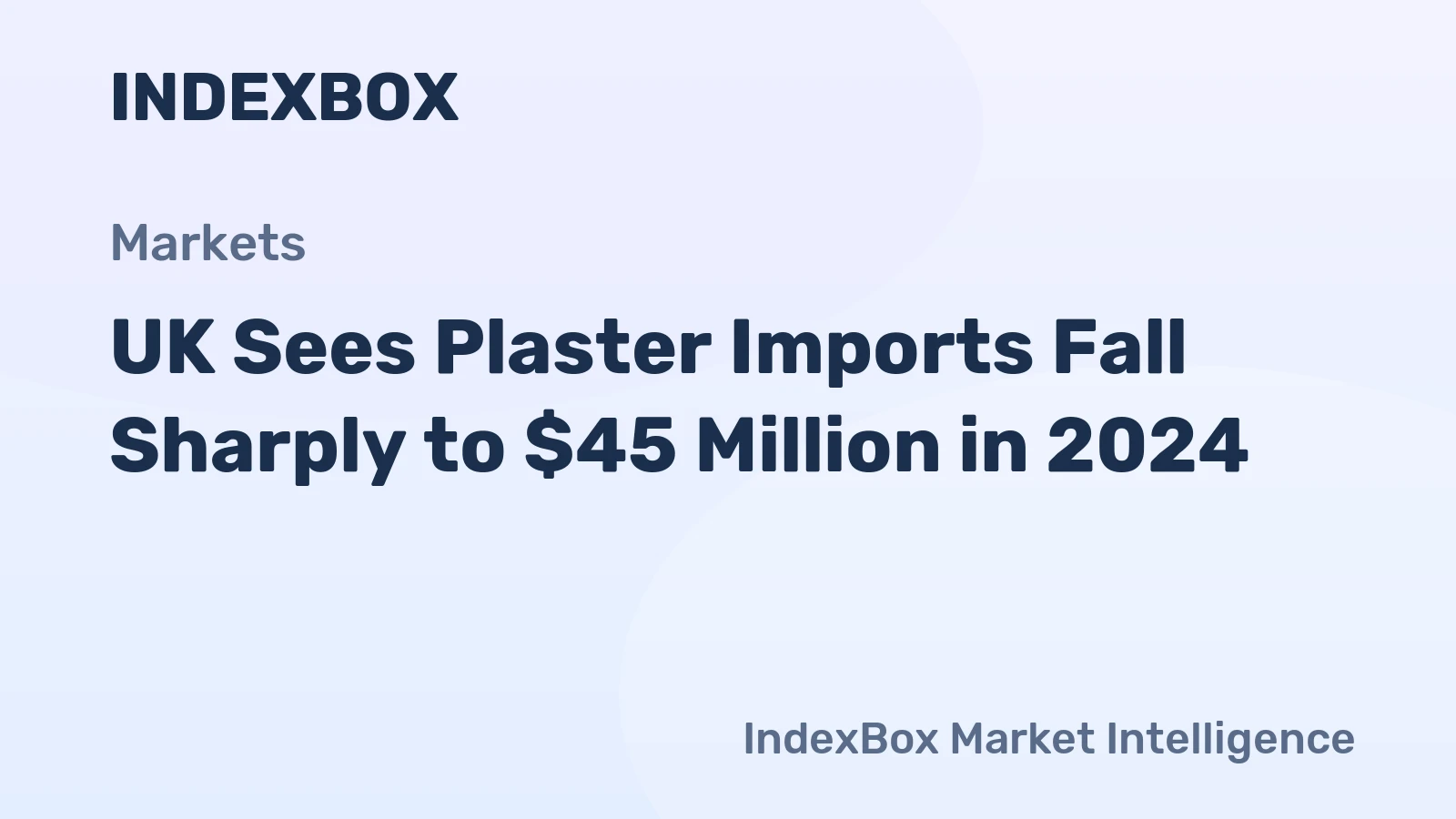 UK Sees Plaster Imports Fall Sharply to $45 Million in 2024