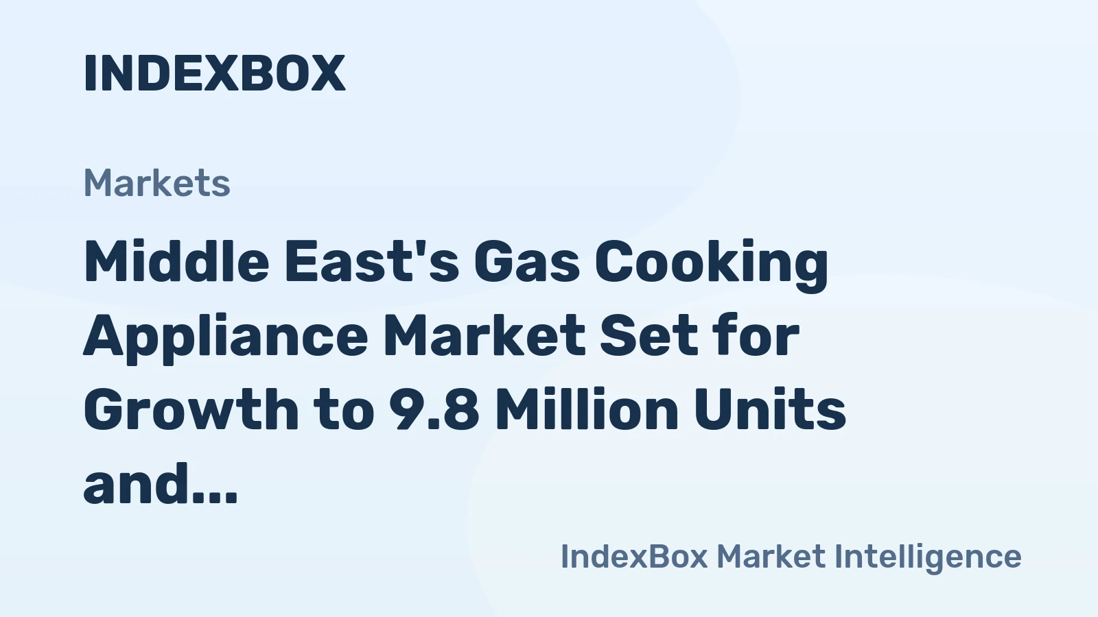 Middle East's Gas Cooking Appliance Market Set for Growth to 9.8 Million Units and $1.2 Billion