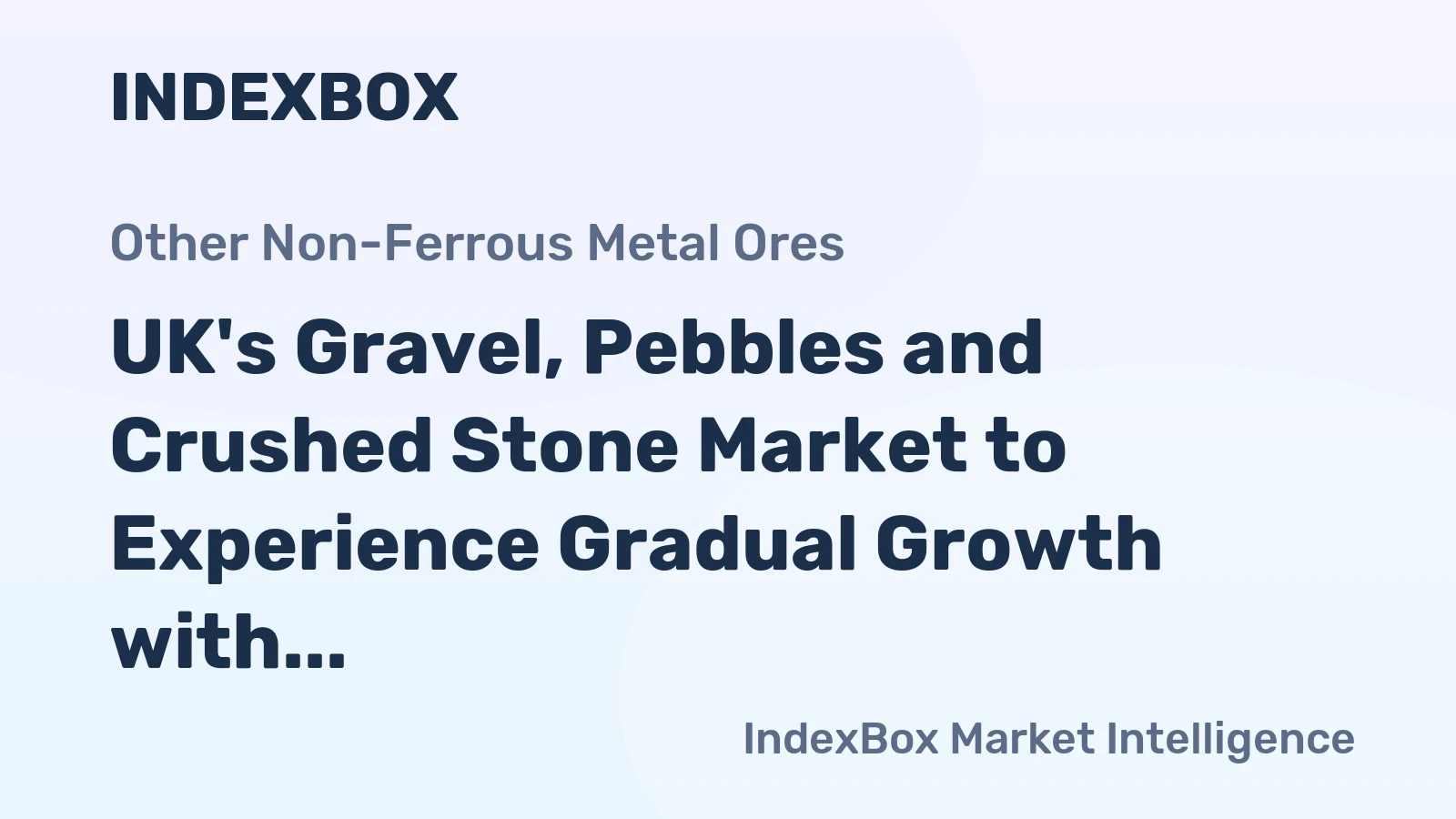 UK's Gravel, Pebbles and Crushed Stone Market to Experience Gradual Growth with +0.6% CAGR
