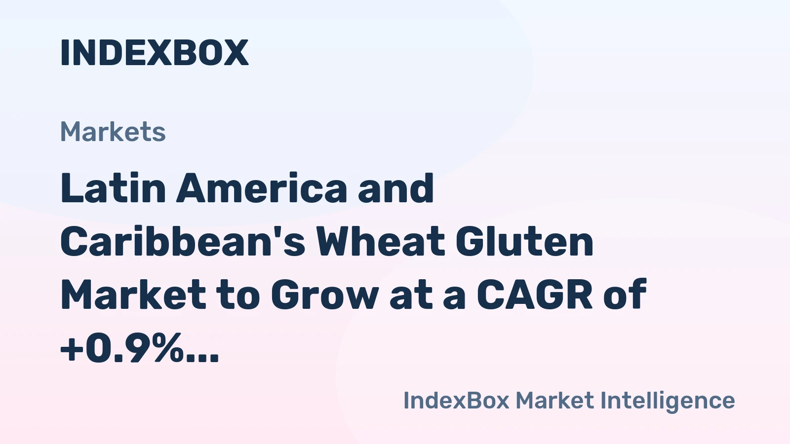 Latin America and Caribbean's Wheat Gluten Market to Grow at a CAGR of +0.9% as Demand Rises