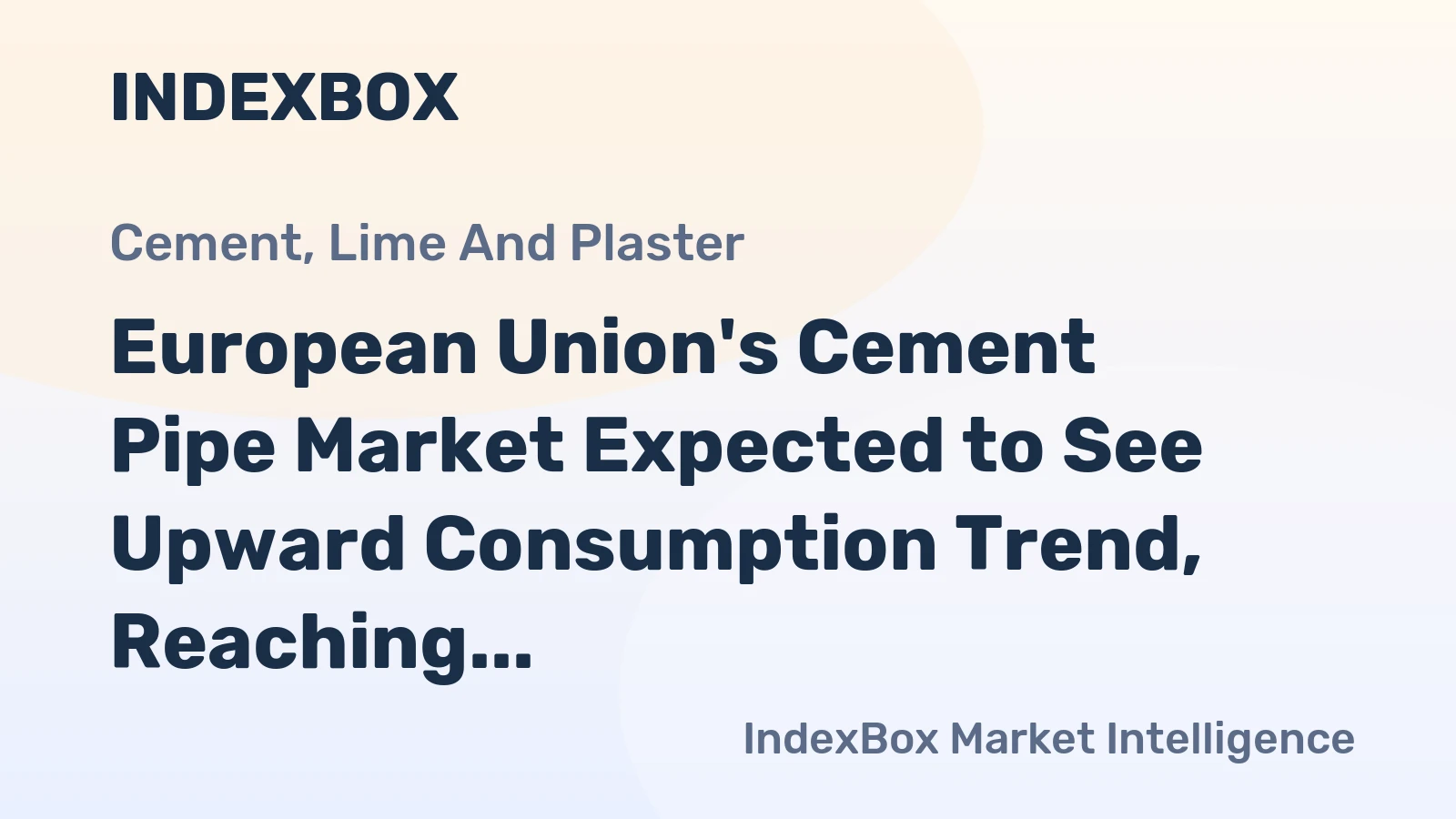 European Union's Cement Pipe Market Expected to See Upward Consumption Trend, Reaching 34M Tons and $27B by 2035