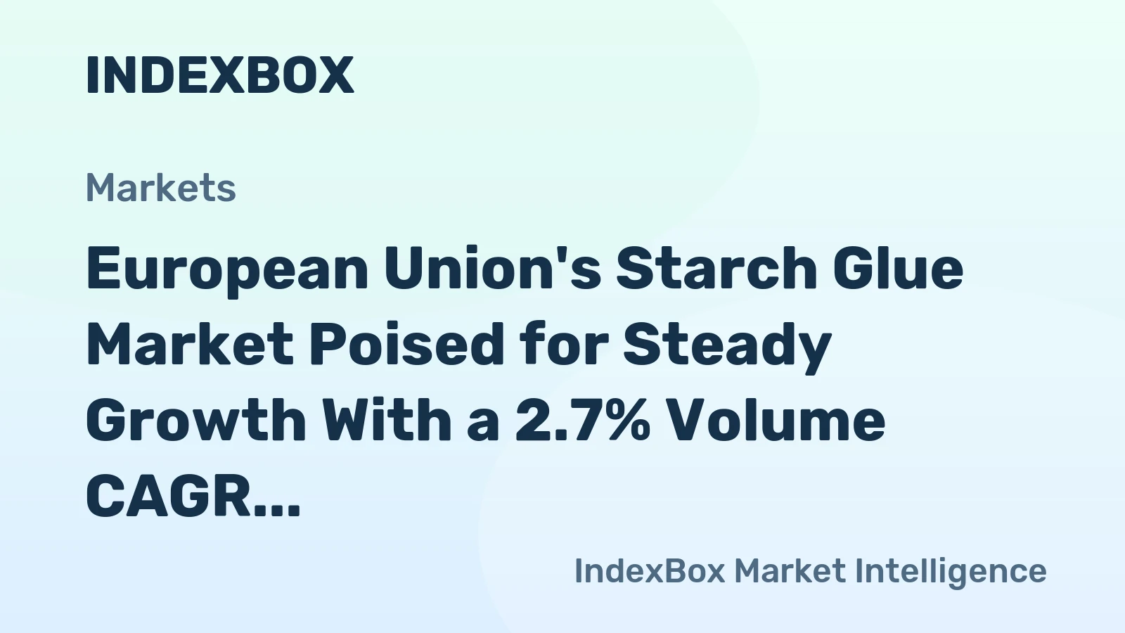 European Union's Starch Glue Market Poised for Steady Growth With a 2.7% Volume CAGR