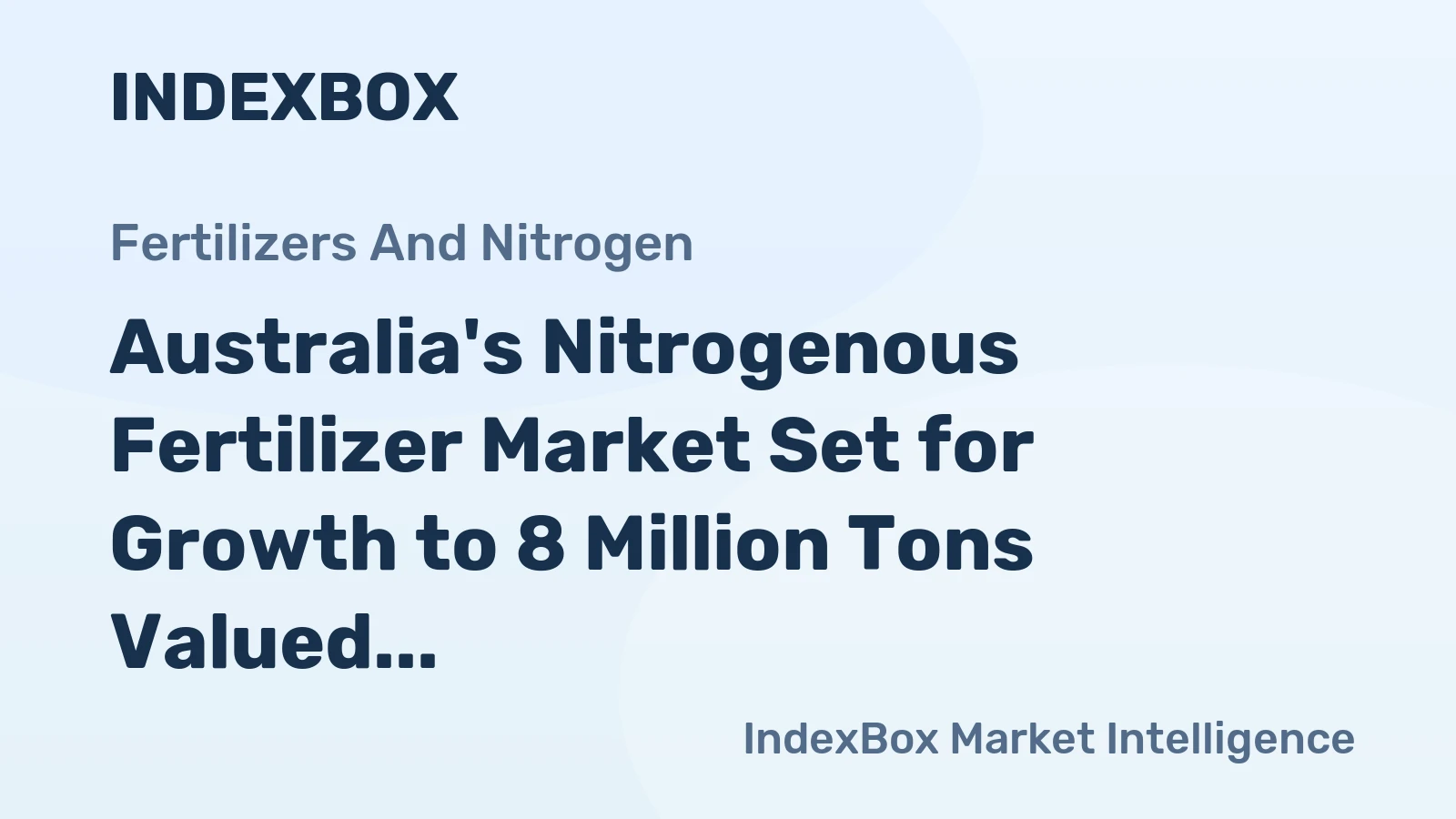 Australia's Nitrogenous Fertilizer Market Set for Growth to 8 Million Tons Valued at $5.3 Billion