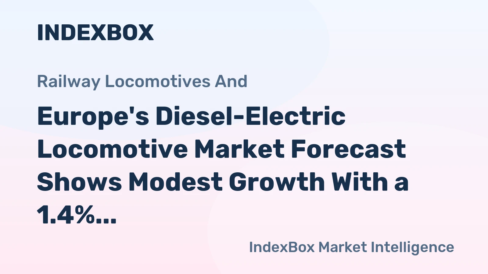 Europe's Diesel-Electric Locomotive Market Forecast Shows Modest Growth With a 1.4% CAGR