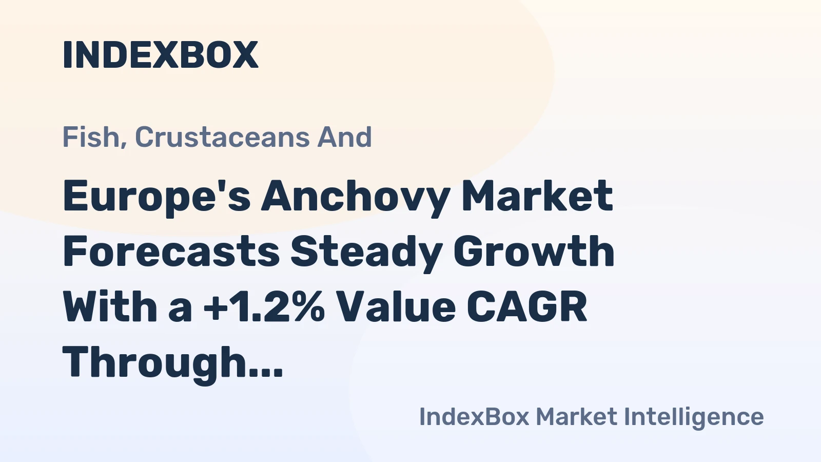 Europe's Anchovy Market Forecasts Steady Growth With a +1.2% Value CAGR Through 2035