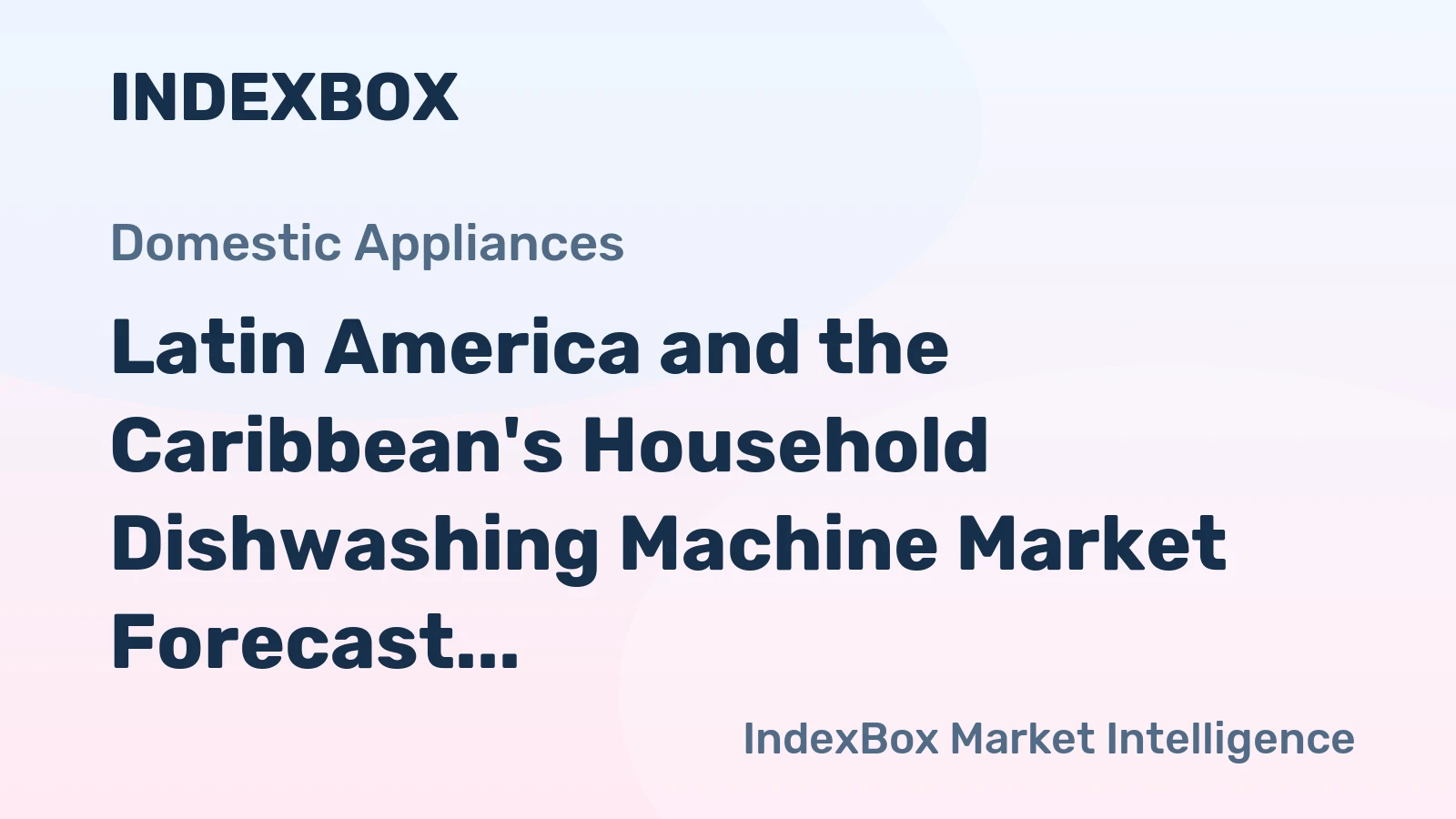 Latin America and the Caribbean's Household Dishwashing Machine Market Forecast Shows Slowing Growth with a +0.3% Volume CAGR
