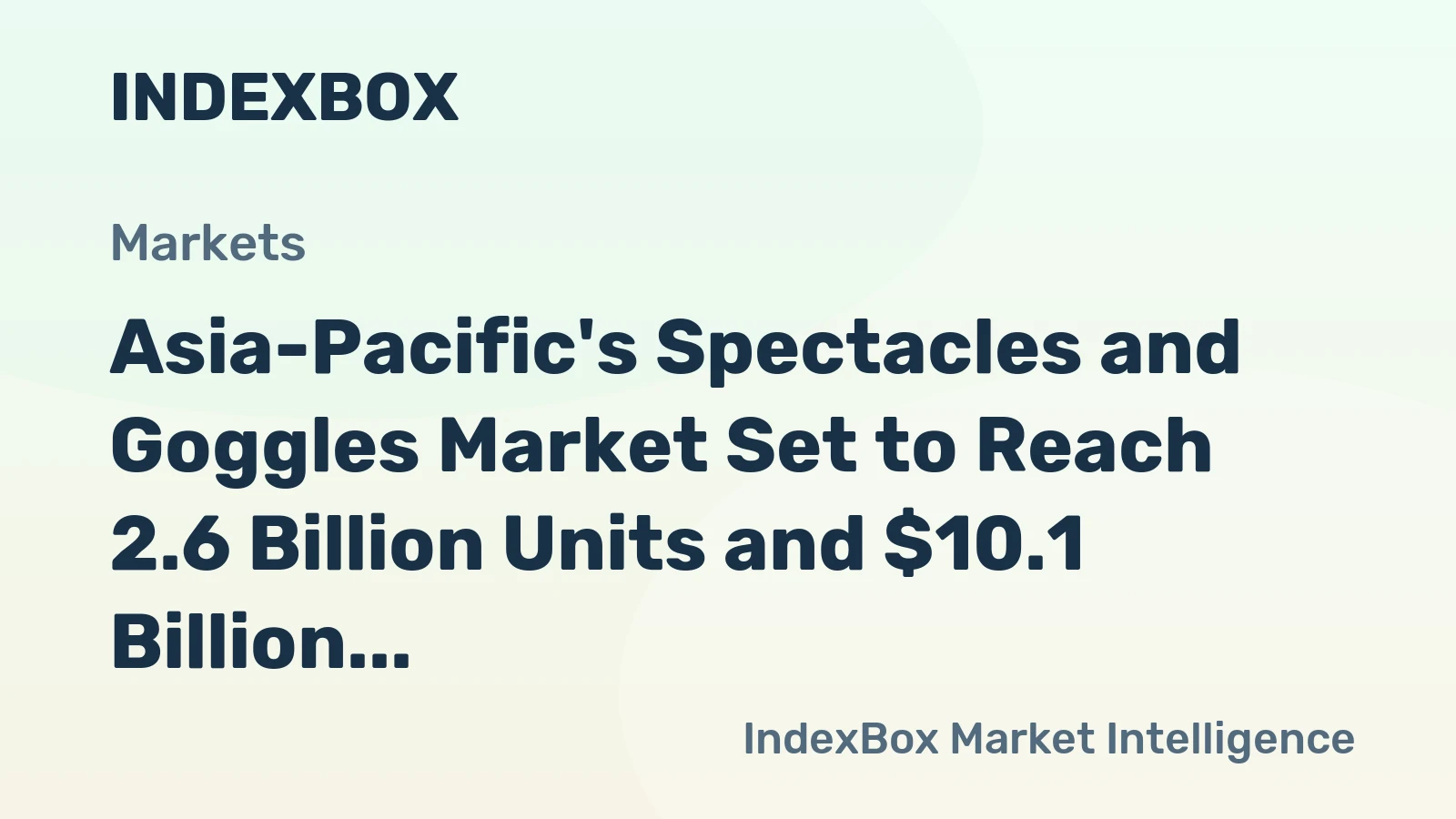 Asia-Pacific's Spectacles and Goggles Market Set to Reach 2.6 Billion Units and $10.1 Billion