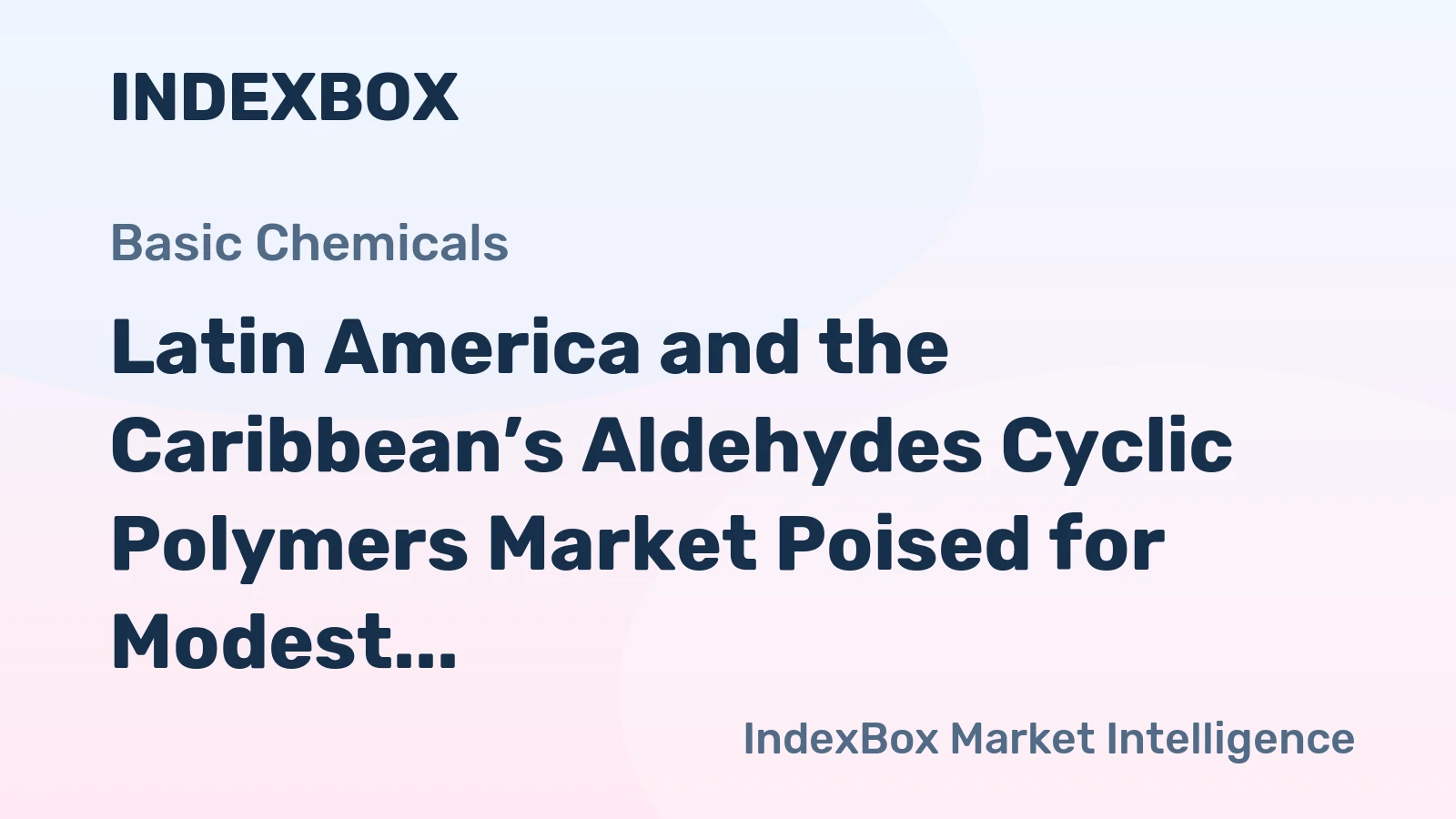Latin America and the Caribbean’s Aldehydes Cyclic Polymers Market Poised for Modest Growth with a +2.7% CAGR in Value