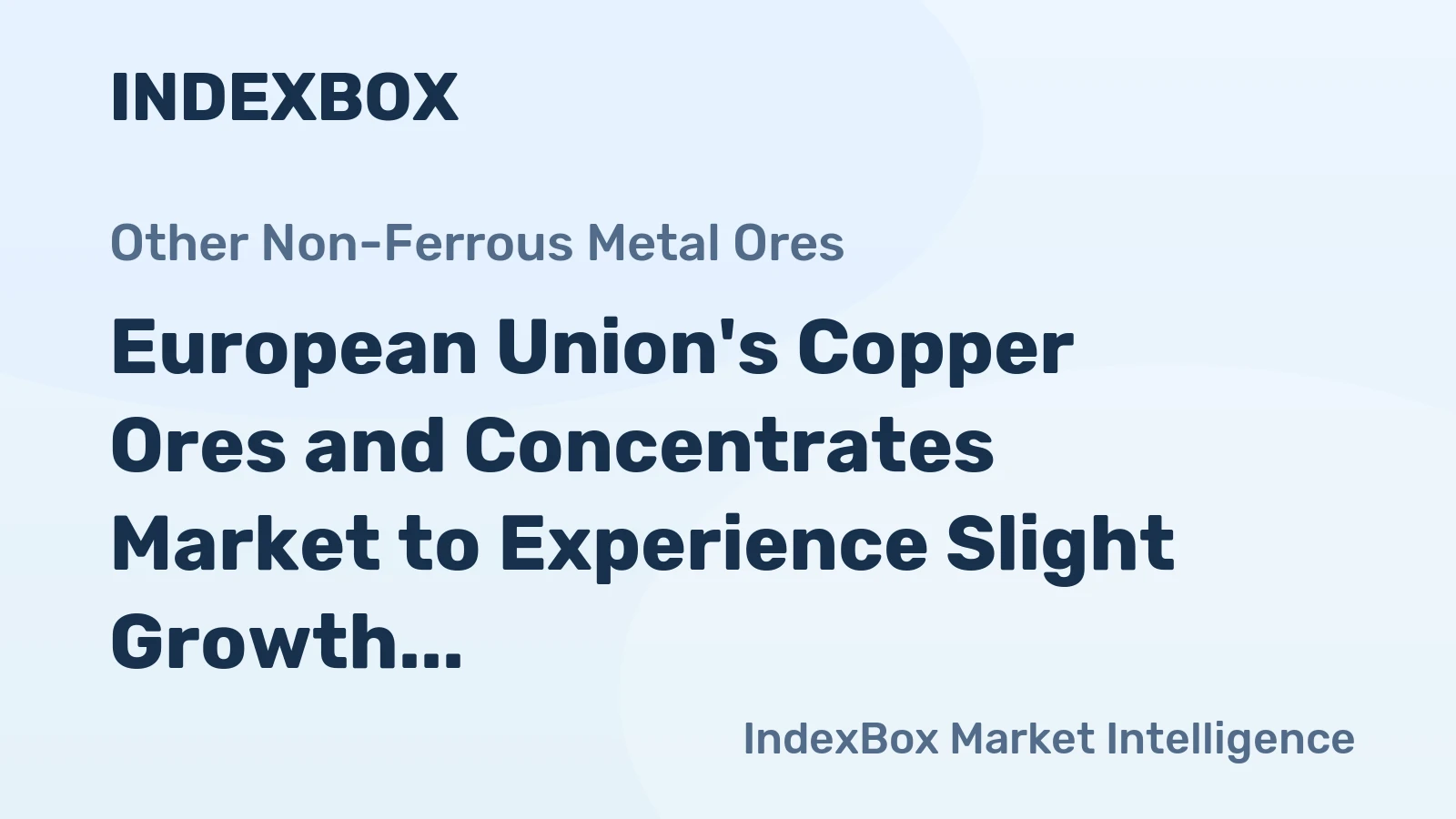 European Union's Copper Ores and Concentrates Market to Experience Slight Growth with +0.8% CAGR