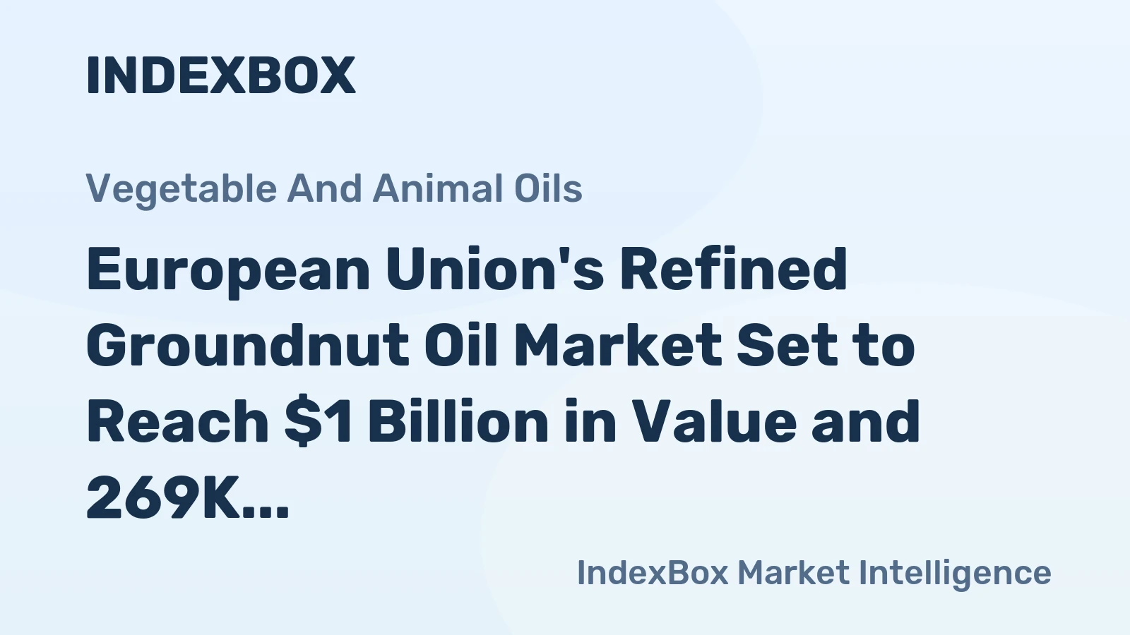 European Union's Refined Groundnut Oil Market Set to Reach $1 Billion in Value and 269K Tons in Volume