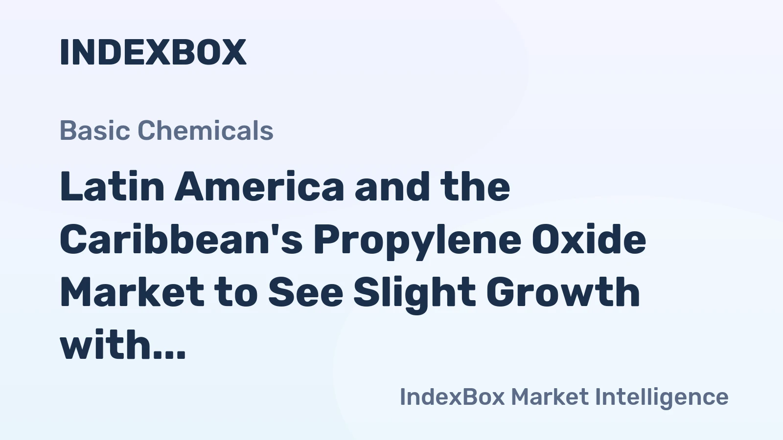 Latin America and the Caribbean's Propylene Oxide Market to See Slight Growth with 0.6% CAGR over Next Decade
