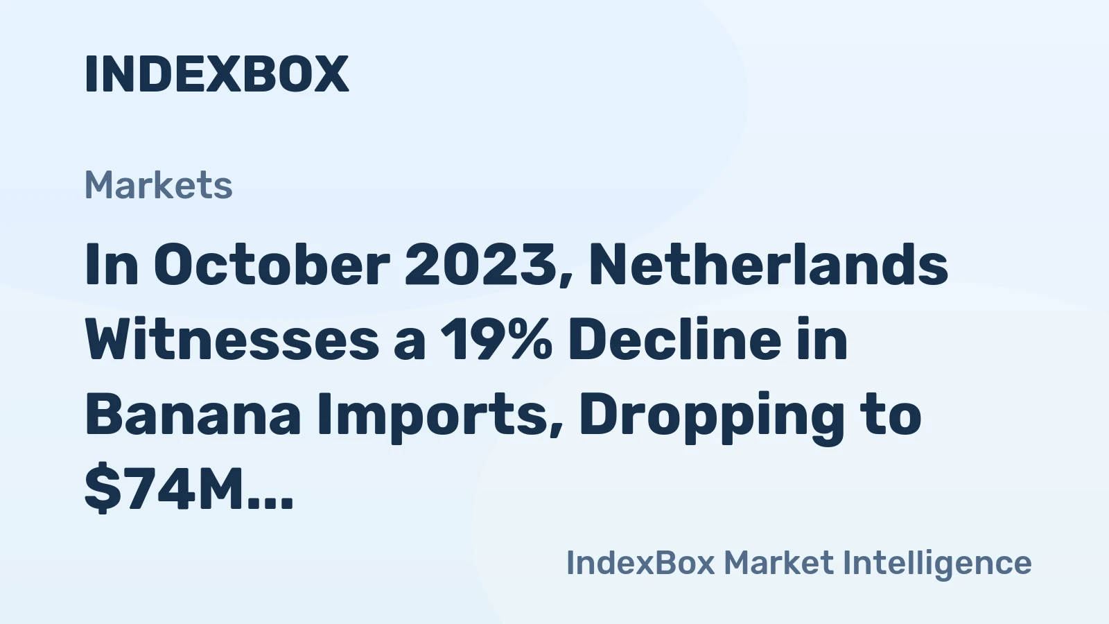 In October 2023, Netherlands Witnesses a 19% Decline in Banana Imports, Dropping to $74M