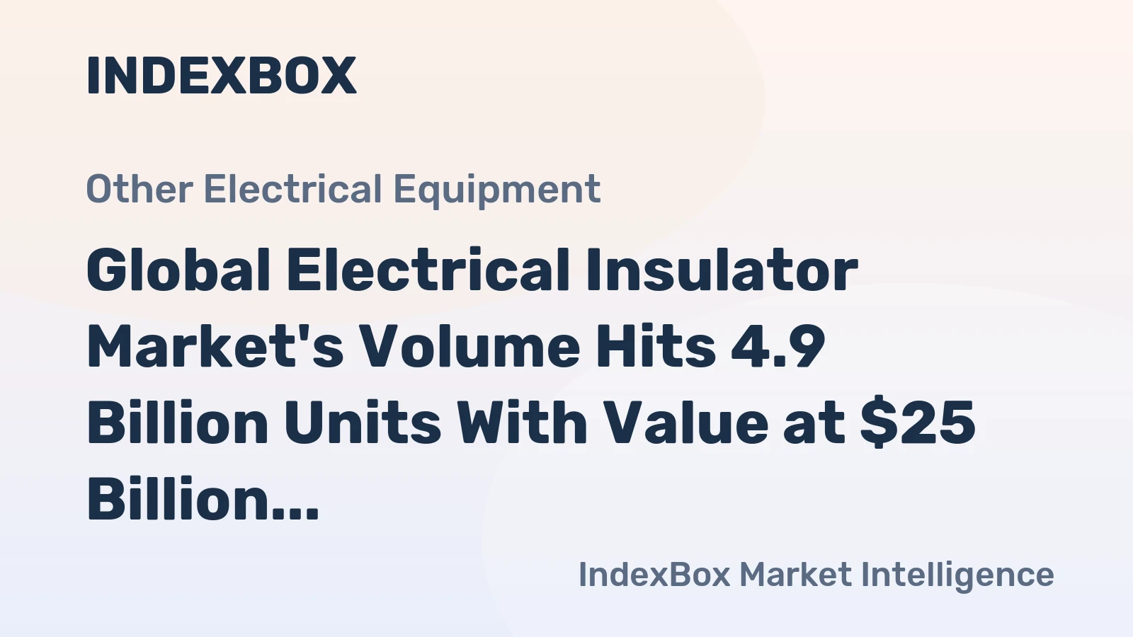 Global Electrical Insulator Market's Volume Hits 4.9 Billion Units With Value at $25 Billion