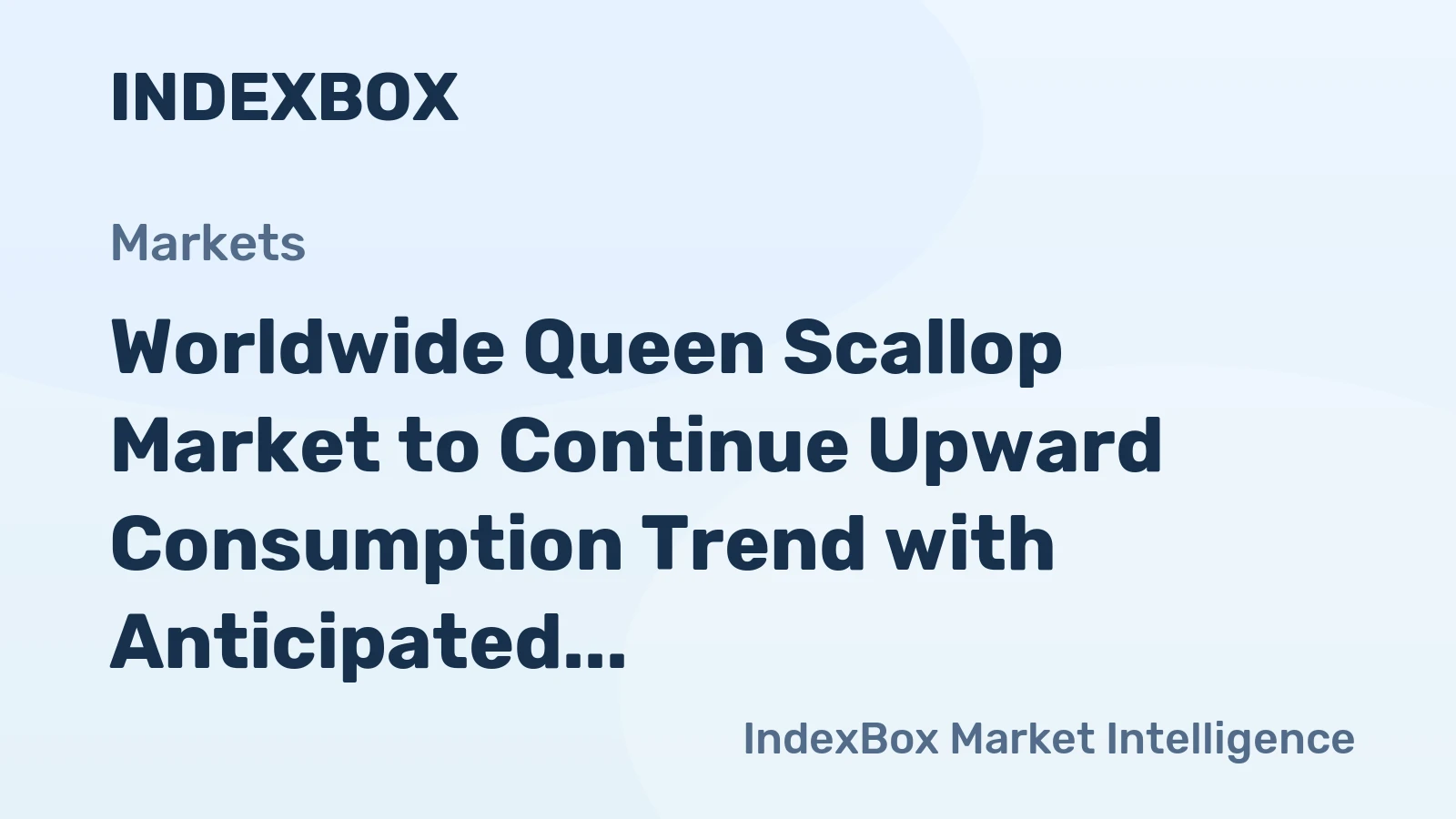 Worldwide Queen Scallop Market to Continue Upward Consumption Trend with Anticipated CAGR of +0.9%