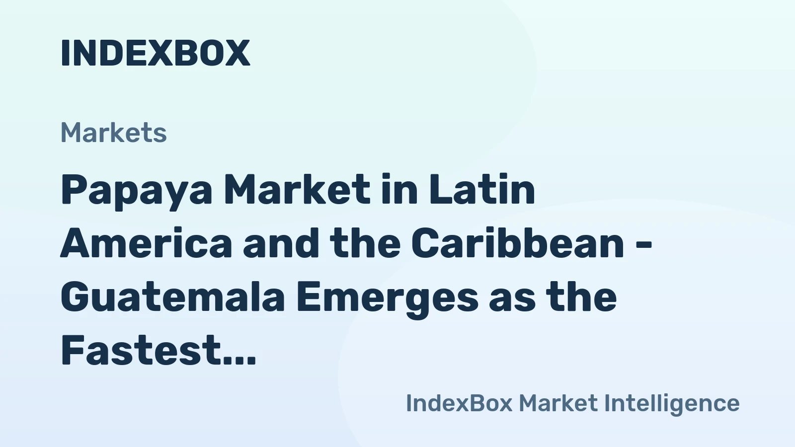 Papaya Market in Latin America and the Caribbean - Guatemala Emerges as the Fastest Growing Exporter 