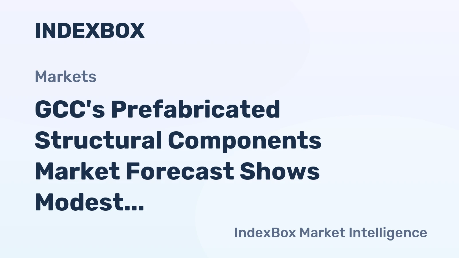 GCC's Prefabricated Structural Components Market Forecast Shows Modest Growth with +0.4% CAGR Through 2035
