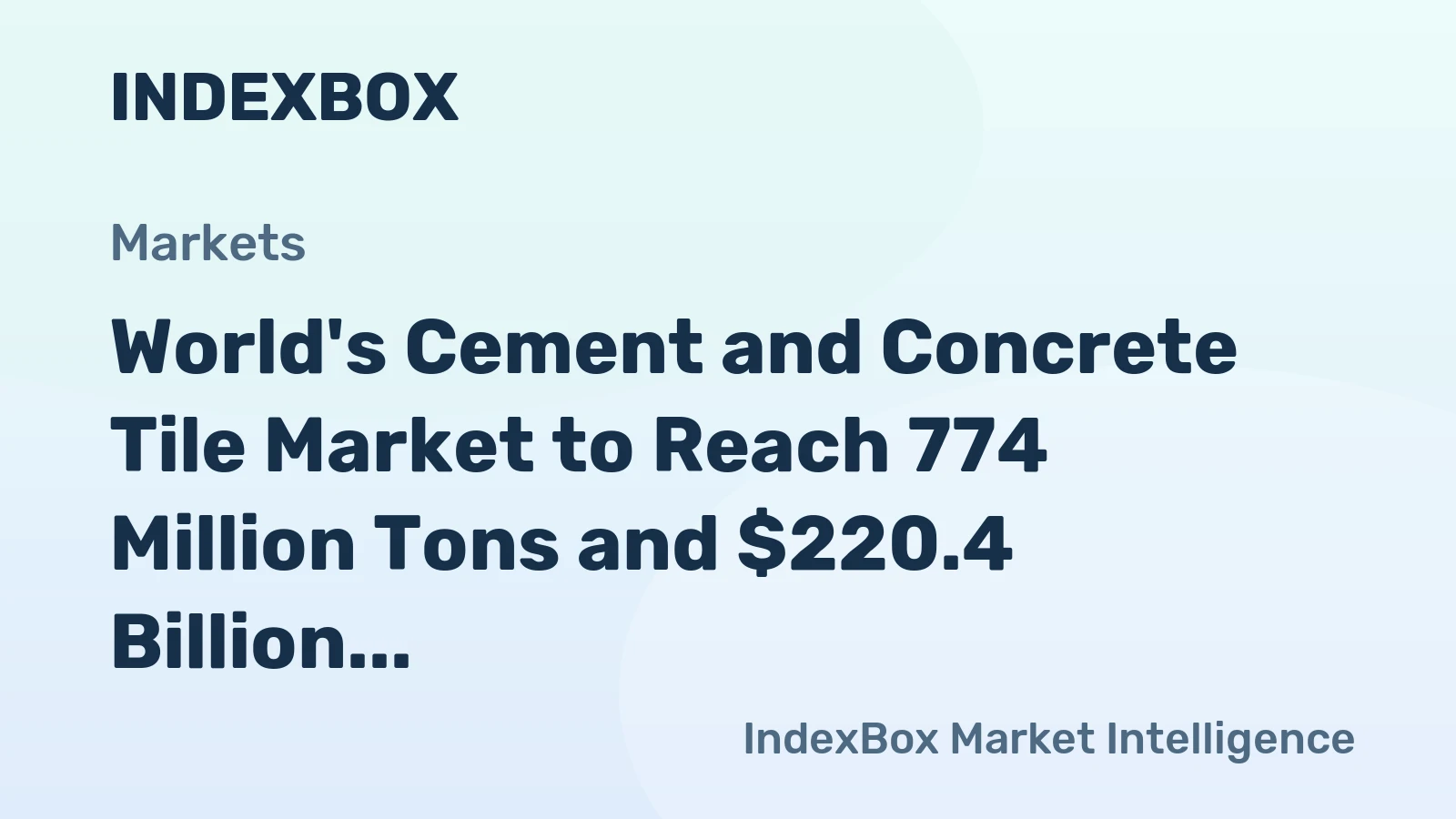 World's Cement and Concrete Tile Market to Reach 774 Million Tons and $220.4 Billion by 2035