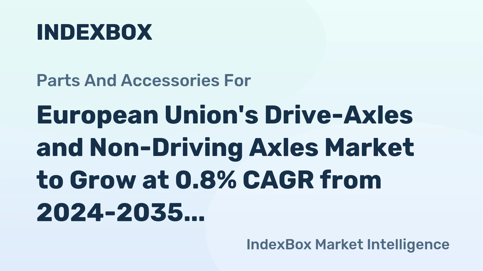 European Union's Drive-Axles and Non-Driving Axles Market to Grow at 0.8% CAGR from 2024-2035