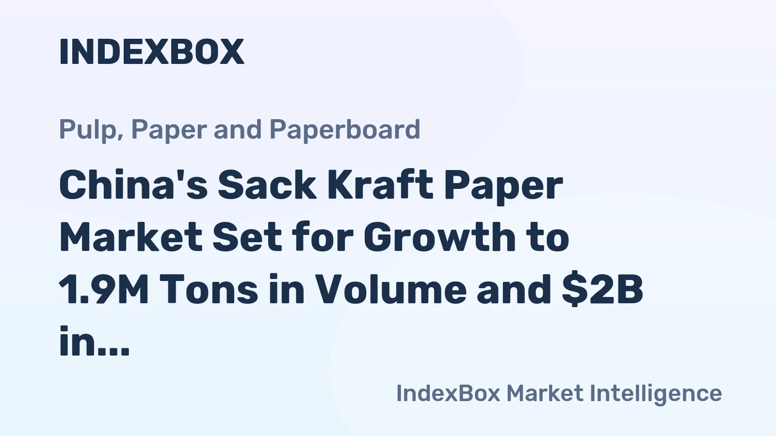 China's Sack Kraft Paper Market Set for Growth to 1.9M Tons in Volume and $2B in Value