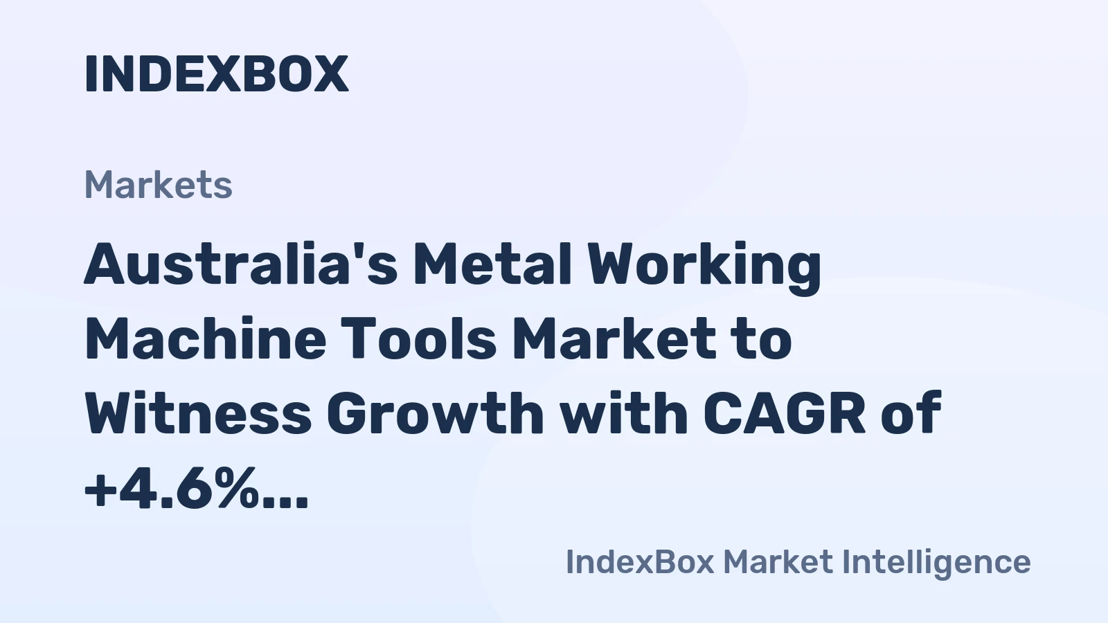 Australia's Metal Working Machine Tools Market to Witness Growth with CAGR of +4.6% by 2035
