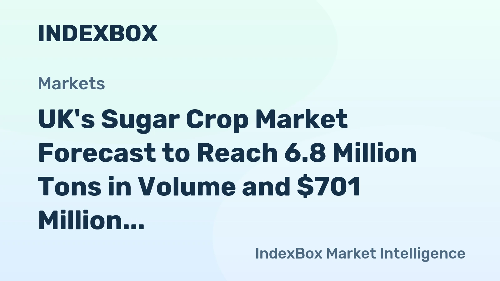 UK's Sugar Crop Market Forecast to Reach 6.8 Million Tons in Volume and $701 Million in Value by 2035