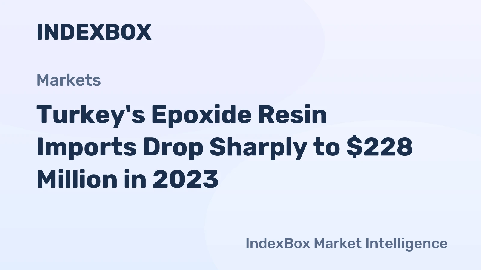 Turkey's Epoxide Resin Imports Drop Sharply to $228 Million in 2023